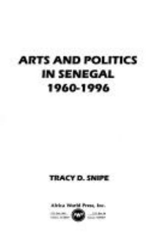 Arts and Politics in Senegal, 1960-1996 by Tracy D. Snipe (1997, Trade ...