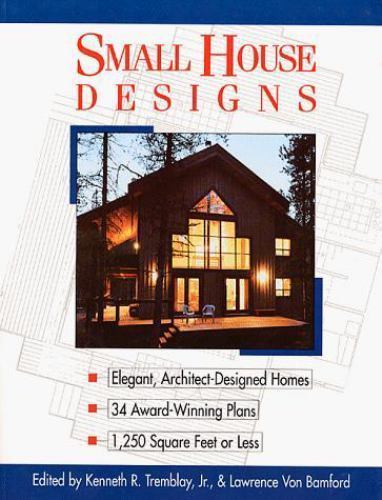 Small House Designs by Kenneth R. Tremblay; Lawrence Von Bamford ...