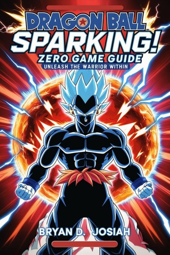 Bryan D Josiah Dragon Ball Sparking! Zero Game Guide (Poche ...