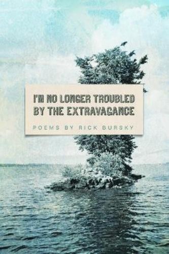 Rick Bursky I'm No Longer Troubled by the Extravagance (Tascabile ...