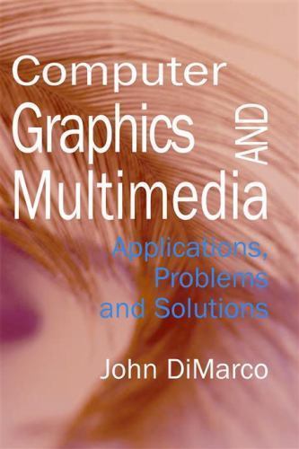 Computer Graphics and Multimedia : Applications, Problems and Solutions by John DiMarco (2003 ...