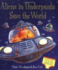 Aliens in Underpants Save the World By Claire Freedman, Ben Cort ...