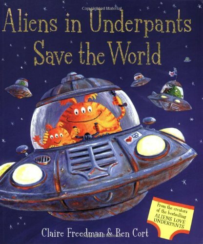 Aliens in Underpants Save the World By Claire Freedman, Ben Cort ...