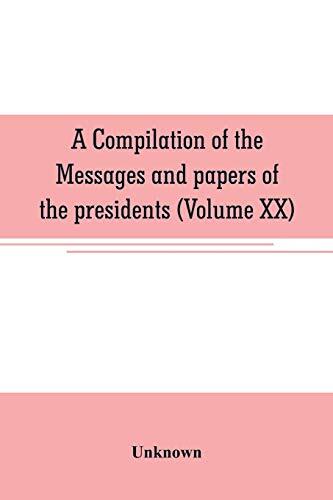 A compilation of the messages and papers of the presidents (Volume XX ...