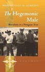 The Hegemonic Male: Masculinity in a Portuguese Town by Miguel Vale De ...