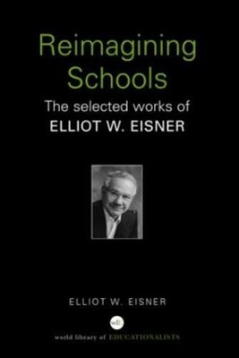 Elliot W. Eisner Reimagining Schools (Poche) World Library of ...