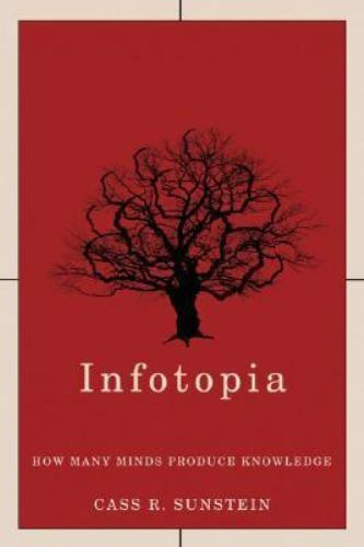 Infotopia : How Many Minds Produce Knowledge by Cass R. Sunstein (2006 ...