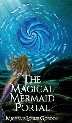 Michelle Louise Gordon The Magical Mermaid Portal (Relié) | eBay