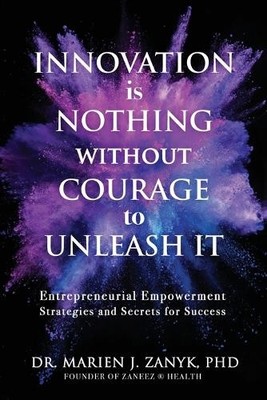 Marien J Zanyk Innovation Is NOTHING Without Courage to Unleash It ...