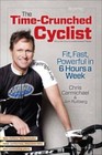 The Time-Crunched Cyclist, 2nd Ed.: Fit, Fast, Powerful in 6 Hours a ...