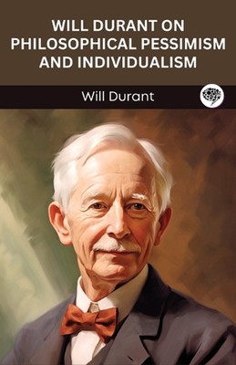 Will Durant on Philosophical Pessimism and Individualism. by Will ...