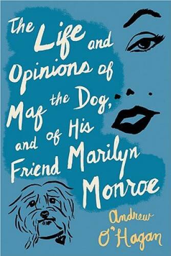 The Life and Opinions of Maf the Dog, and of His Friend Marilyn Monroe ...