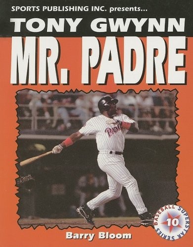TONY GWYNN MR. PADRE (BASEBALL SUPERSTAR) By Barry Bloom & Rob Rains ...