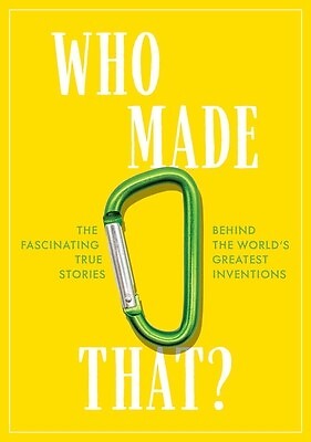 Who Made That? Fascinating True Stories Behind World's G by Rayborn Tim ...