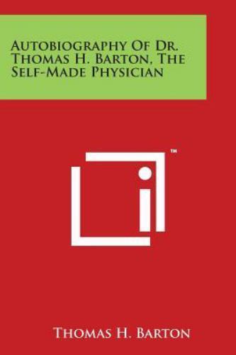 Autobiography of Dr. Thomas H. Barton, the Self-Made Physician by ...