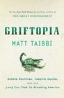 Griftopia: Bubble Machines, Vampire Squids, and the Long Con That Is ...