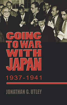 Going to War with Japan, 1937-1941: With a new introduction by Jonathan ...