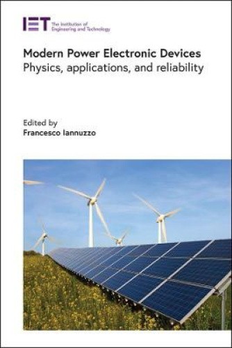 Modern Power Electronic Devices: Physics, applications, and reliability ...