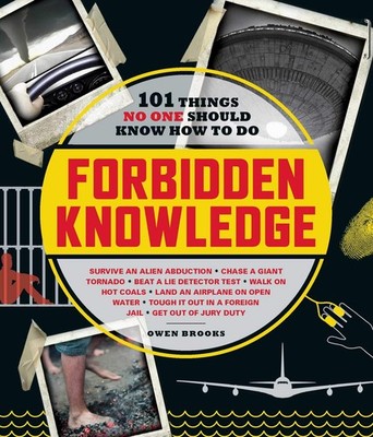 Forbidden Knowledge: 101 Things No One Should Know How to Do ...