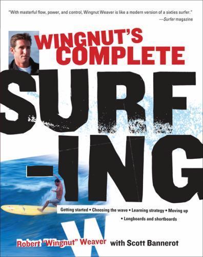 Wingnut's Complete Surfing by Robert Weaver and Scott Bannerot (2009 ...