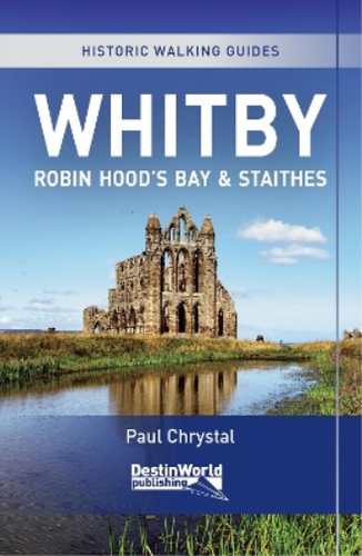 Paul Chrystal Whitby, Robin Hood’s Bay & Staithes Historic Walking ...