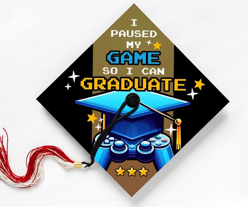 I Paused My Game So I Can Graduate, Gamer Theme, Graduation Cap Topper ...