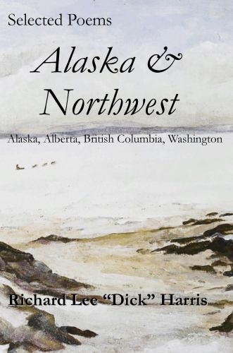 Selected Poems Alaska and Northwest : Alaska, Alberta, British Columbia ...