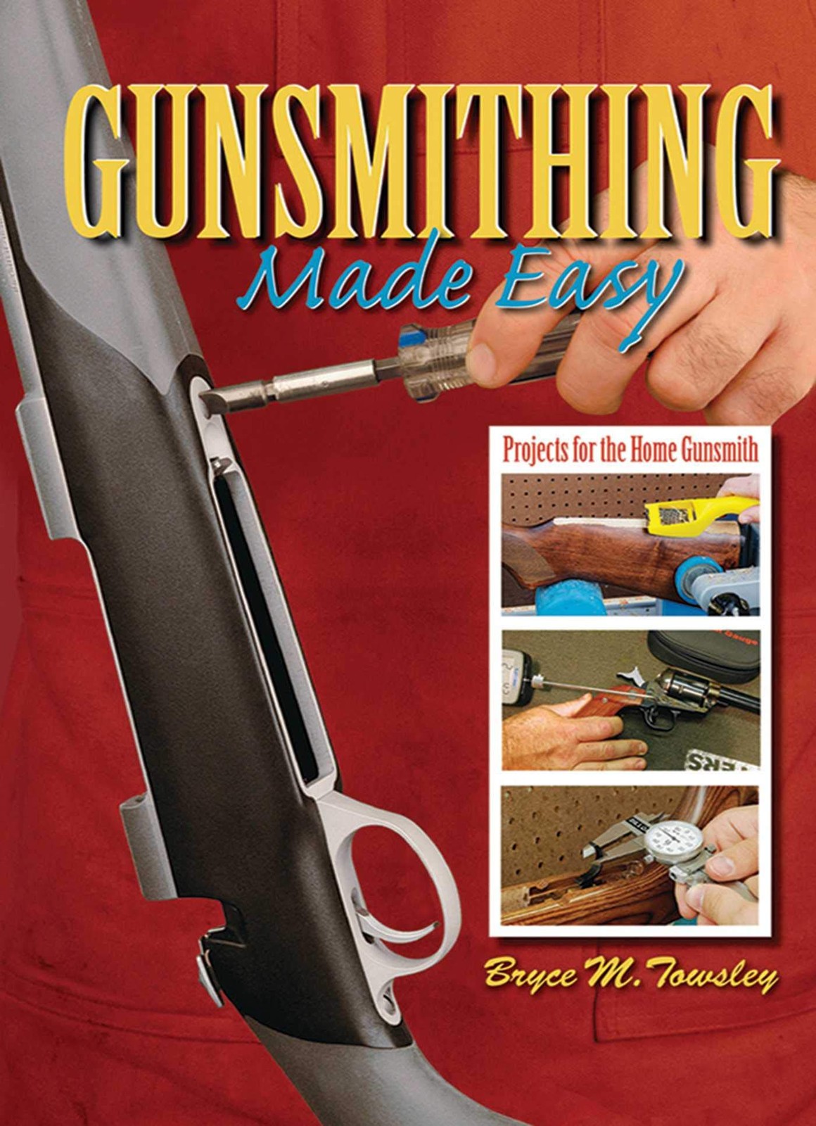 Gunsmithing Made Easy: Projects for the Home Gunsmith by Towsley ...