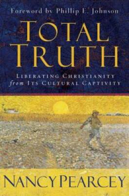 Total Truth: Liberating Christianity from Its Cultural Captivity - VERY ...