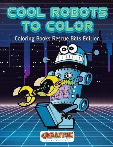 COOL ROBOTS TO COLOR - COLORING BOOKS RESCUE BOTS EDITION By Creative ...
