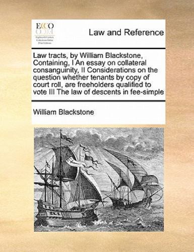 Law Tracts, by William Blackstone, Containing, I an Essay on Collateral ...