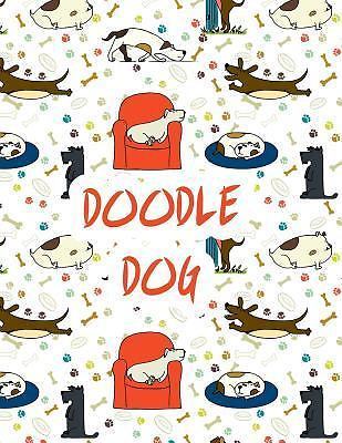Doodle Dog : 8. 5 X 11, 120 Unlined Blank Pages for Unguided Doodling ...