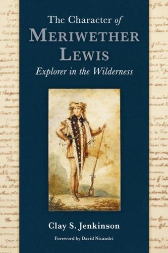 The Character of Meriwether Lewis : Explorer in the Wilderness Pa ...