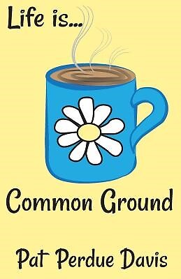 Life Is... Common Ground by Davis, Pat Perdue -Paperback | eBay Australia