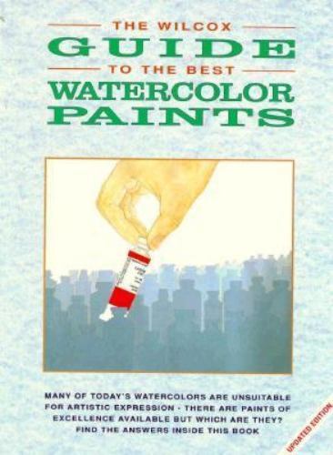 The Wilcox Guide to the Best Watercolor Paints by Wilcox, Michael ...
