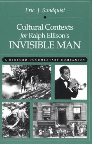 CULTURAL CONTEXTS FOR RALPH ELLISON'S INVISIBLE MAN: A By Eric ...