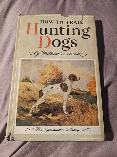 How to Train Hunting Dogs Book by William F. Brown 1942 Hardback 19th ...