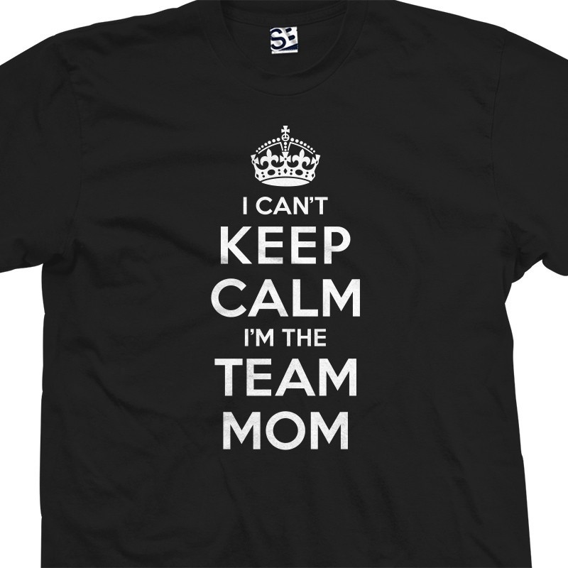 I Can't Keep Calm I'm the Team Mom T-Shirt | Mother Gift Logo Design ...