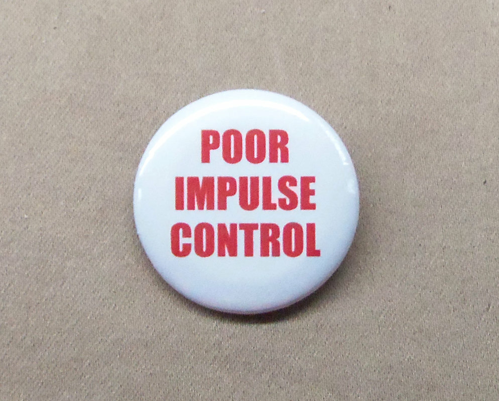 Poor Impulse Control 1.25" Button Impulsive Carefree Slogan Snow Crash ...