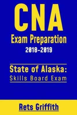 Cna Exam Preparation 2018-2019: State Of Alaska Skills Board Exam: Cna Stat... 9781725695672| eBay