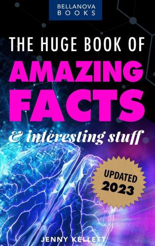 The Huge Book of Amazing Facts and Interesting Stuff 2023: Mind-Blowing ...