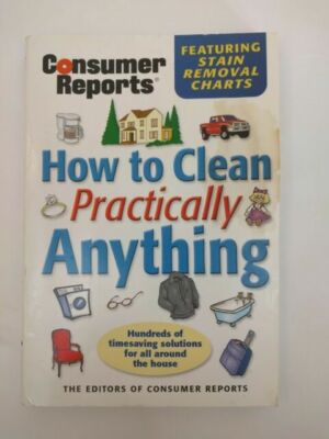 How to Clean Practically Anything by Marjorie Florman, Consumer Reports ...