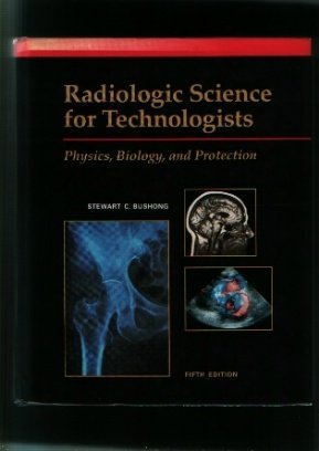 Radiologic Science for Technologists : Physics, Biology, and Protection ...