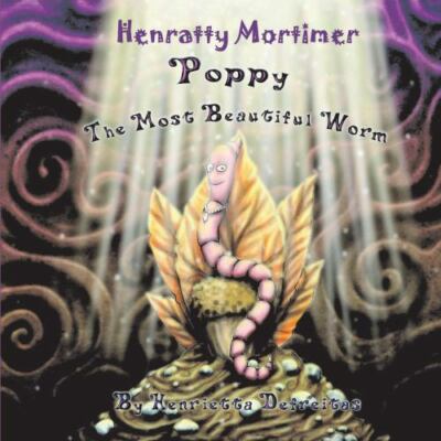 Henratty Mortimer: Poppy The Most Beautiful Worm by in New ...