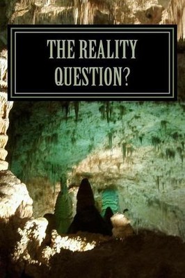 The Reality Question?: Doubt-Certainty-Truth by Jerry Lacony ...