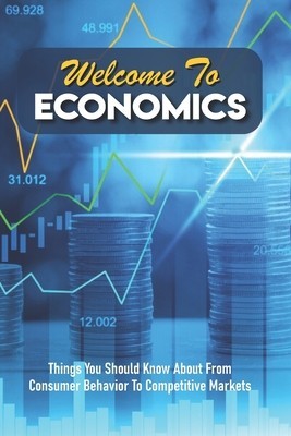 Welcome Economics Things You Should Know About Consumer by Salido Neal ...