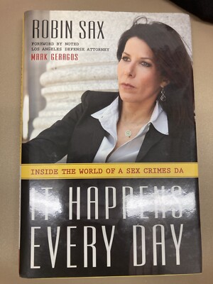 IT HAPPENS EVERY DAY: INSIDE THE WORLD OF A SEX CRIMES D. By Robin Sax ...