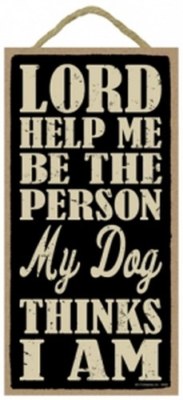 Lord, help me be the person my dog thinks I am 10X5 Wood Dog Sign NEW ...