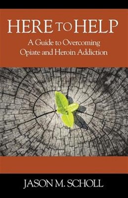 Here To Help: A Guide to Overcoming Opiate and Heroin Addiction, Like ...