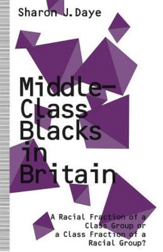 Middle-Class Blacks in Britain : A Racial Fraction of a Class Group or ...